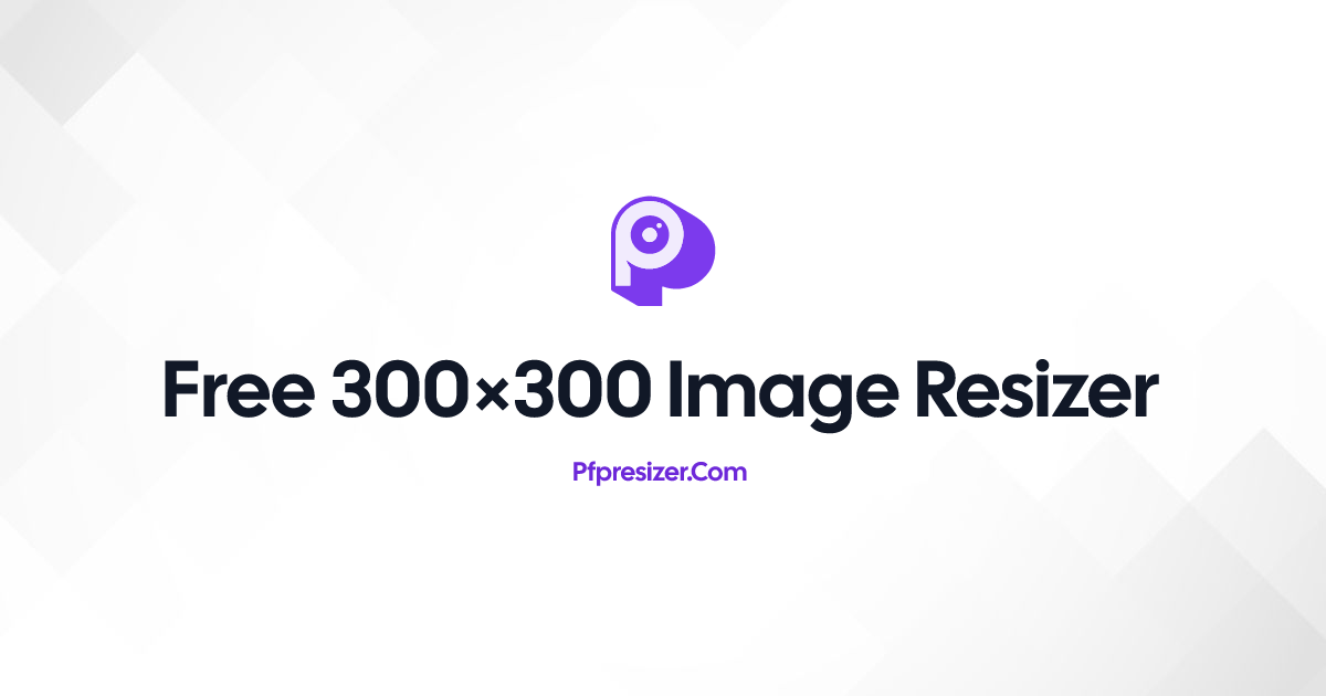 Free 300×300 Image Resizer · PFP Resizer